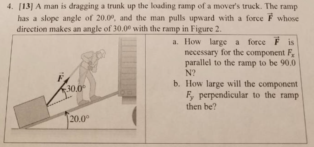Solved 4. [13] A man is dragging a trunk up the loading ramp | Chegg.com
