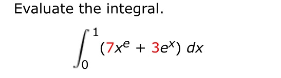 Solved Evaluate the integral. intgral_0^1(7x^e + 3e^x)dx | Chegg.com