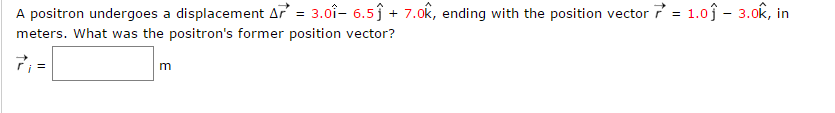 Solved A positron undergoes a displacement delta r vector = | Chegg.com