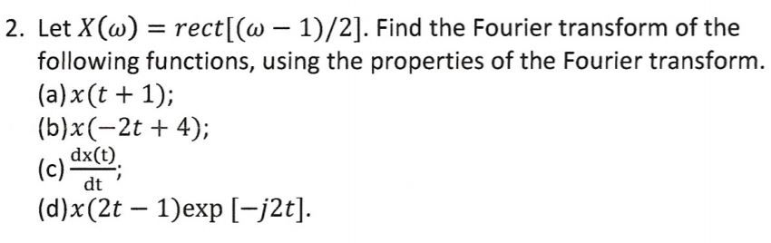 Solved Let X(omega) = rect[(omega - 1)/2]. Find the Fourier | Chegg.com