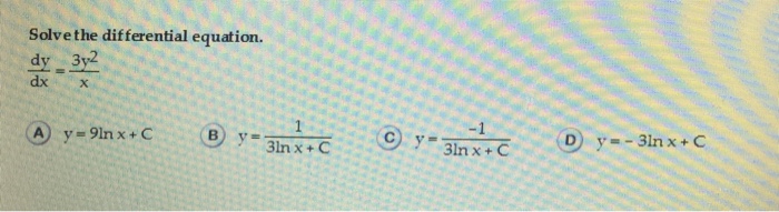 Solved Solve the differential equation. dy/dx = 3y^2/x y = | Chegg.com