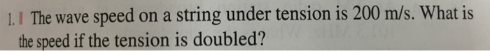 Solved: The Wave Speed On A String Under Tension Is 200 M/... | Chegg.com