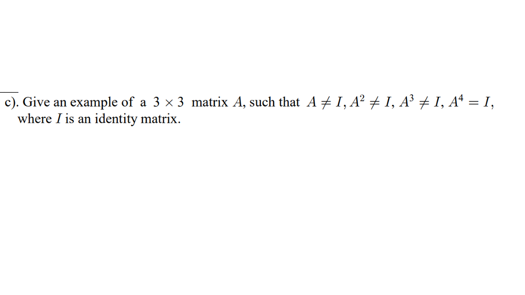 Solved c). Give an example of a 3 x 3 matrix A, such that | Chegg.com