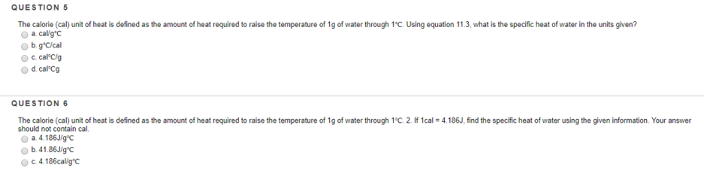 Solved QUESTION5 The calorie (cal) unit of heat is defined | Chegg.com