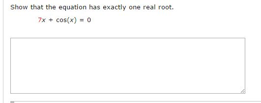 Solved Show that the equation has exactly one real root. 7x | Chegg.com