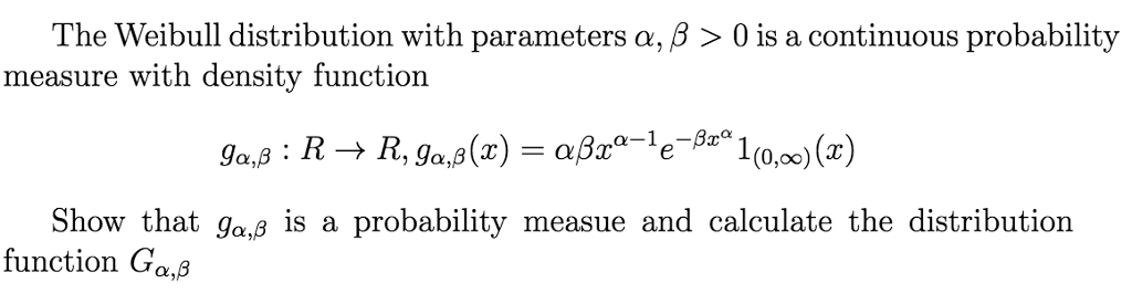 Solved The Weibull distribution with parameters α, β 〉 0 is | Chegg.com