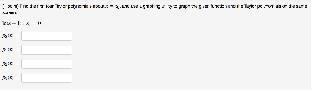 Solved (1 point) Find the first four Taylor polynomials | Chegg.com