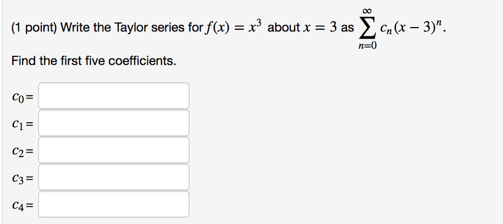 Solved (1 point) Write the Taylor series for f(x) -x3 about | Chegg.com Solved (1 point) Write the Taylor series for f(x) -x3 about | Chegg.com