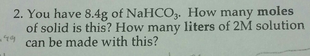 Solved 2. You have 8.4g of NaHCO3. How many moles of solid | Chegg.com