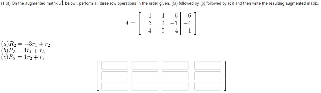 Solved On the augmented matrix A below perform all three row | Chegg.com