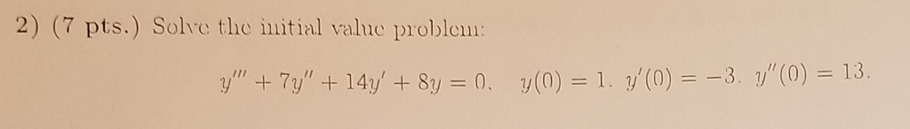 Solved 2) (7 pts.) Solve the initial valuc problem: | Chegg.com