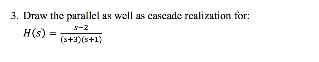 Solved Draw the parallel as well as cascade realization for: | Chegg.com