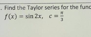 Solved: Find The Taylor Series For The Func F(x) Sin 2 X, C | Chegg.com