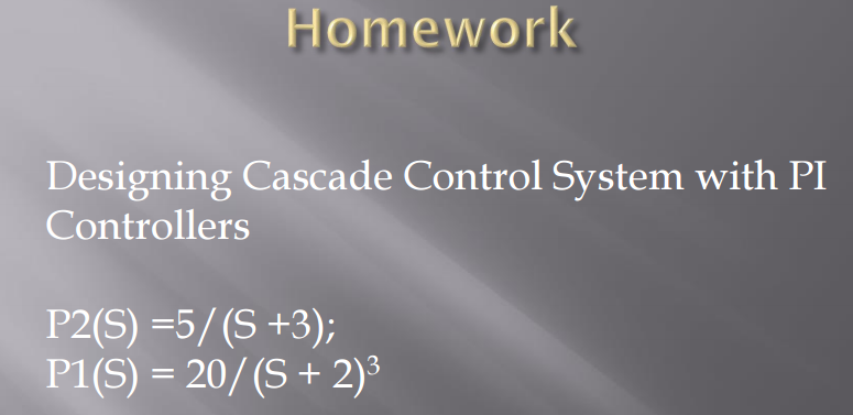 Solved Designing Cascade Control System with PI Controllers | Chegg.com Solved Designing Cascade Control System with PI Controllers | Chegg.com