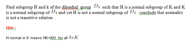 Solved Find subgroup H and k of the diherdral group D4 such | Chegg.com
