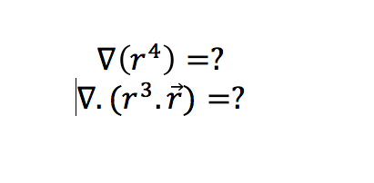 Solved Nabla (r^4) = ? nabla. (r^3. r^rightarrow) = ? | Chegg.com
