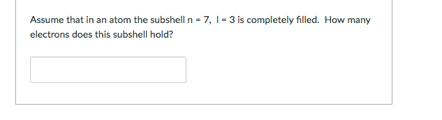 Solved Assume that in an atom the subshell n = 7, l = 3 is | Chegg.com