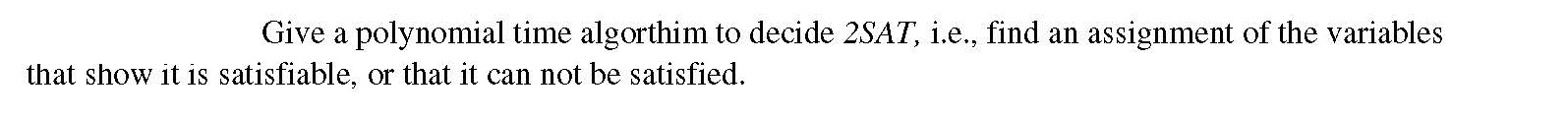 Solved Give a polynomial time algorthim to decide 2SAT, | Chegg.com