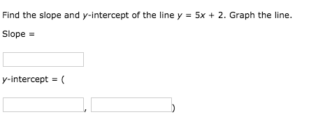 Solved Find the slope and y-intercept of the line y 5x 2. | Chegg.com