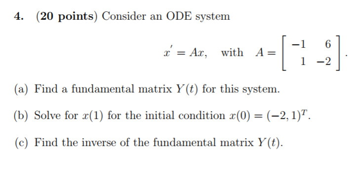 Solved 4. (20 points) Consider an ODE system -1 6 ' x=Ax, | Chegg.com