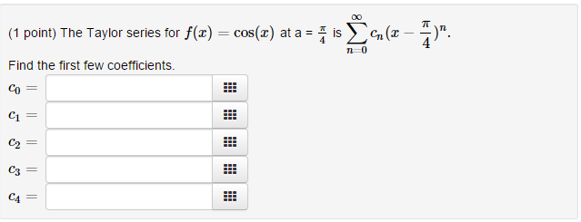 Solved (1 point) The Taylor series for f(x) = cos(x) at a | Chegg.com