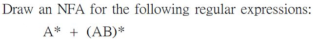 Solved Draw an NFA for the following regular expressions: A* | Chegg.com