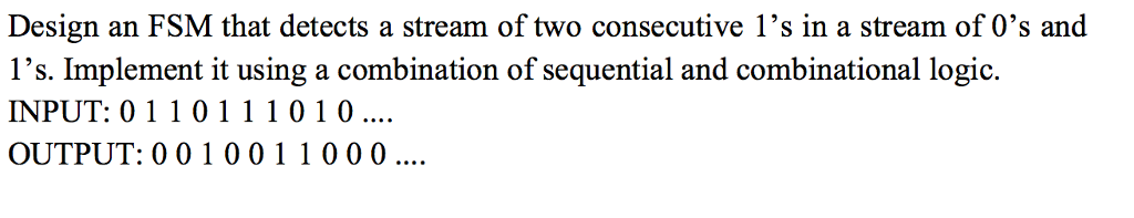 Solved Design an FSM that detects a stream of two | Chegg.com