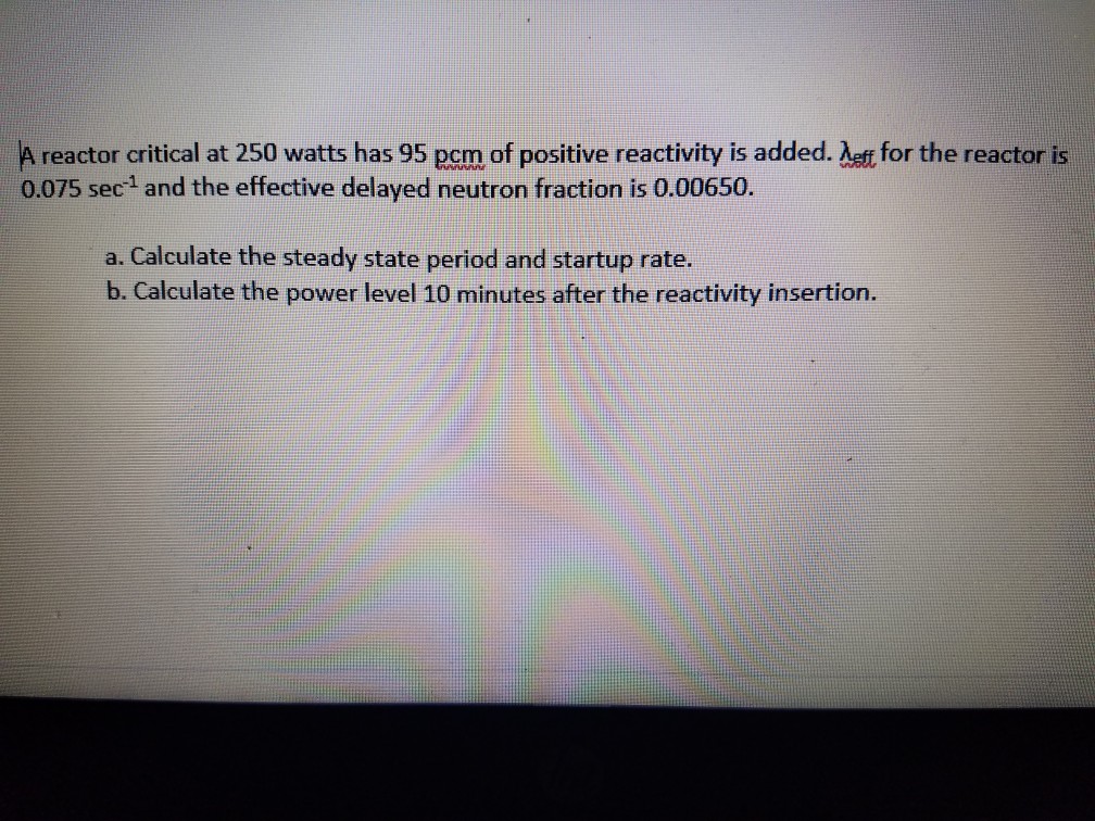 Solved A reactor critical at 250 watts has 95 pcm of | Chegg.com