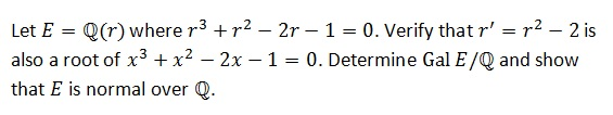 Let E = Q(r) where r3 + r2 - 2r - 1 = 0. Verify | Chegg.com