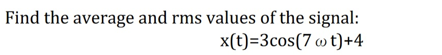 Solved Find the average and rms values of the signal: x(t) | Chegg.com
