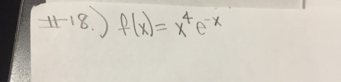 Solved # 18.) f(x)=x^4 e^-x | Chegg.com