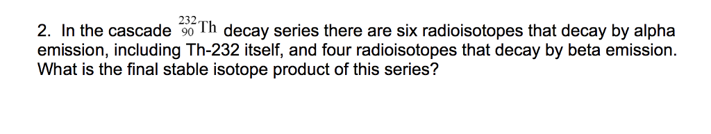 Solved 232 2. In the cascade Th decay series there are six | Chegg.com
