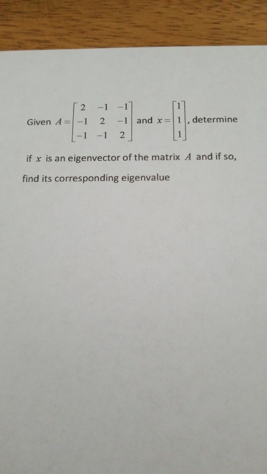 Solved Given A = [2 -1 -1 -1 2 -1 -1 -1 2] and x = [1 1 | Chegg.com