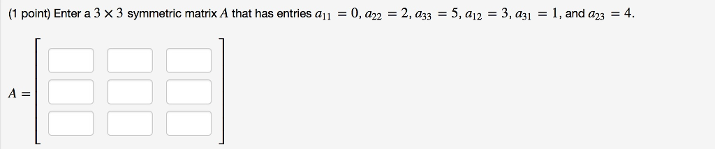 Solved 1 point) Enter a 3 x 3 symmetric matrix A that has | Chegg.com