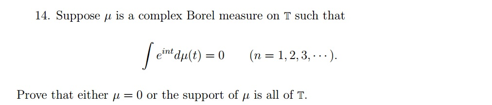 Solved 14. Suppose μ is a complex Borel measure on T such | Chegg.com
