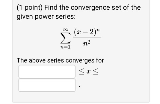 Solved (1 point) Find the convergence set of the given power | Chegg.com