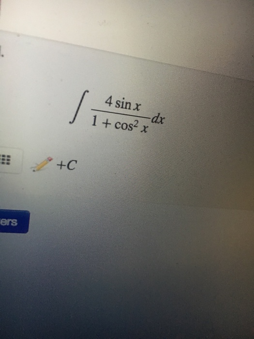 Solved Integral 4 sin x/1 + cos^2 x dx | Chegg.com