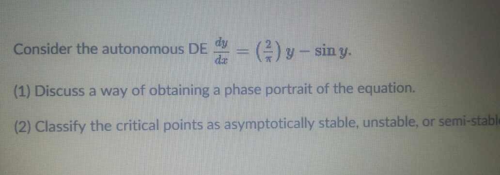 Solved Consider the autonomous DE dy/dx = (2/pi)y- sin y. | Chegg.com