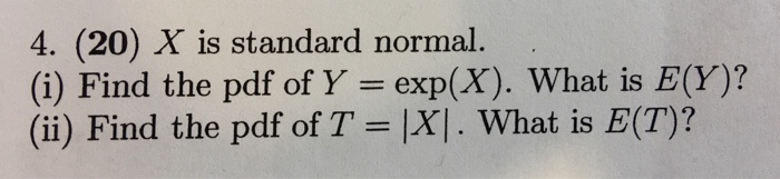 Solved X is standard normal. Find the pdf of Y = exp(X). | Chegg.com