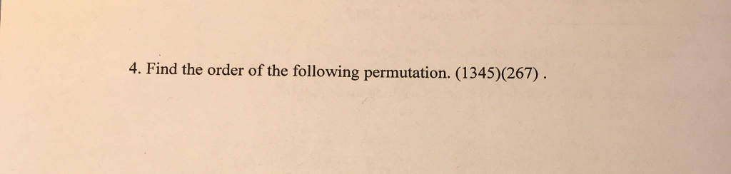 Solved Find the order of the following permutation. | Chegg.com