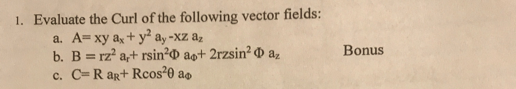 Solved 1. Evaluate the Curl of the following vector fields: | Chegg.com