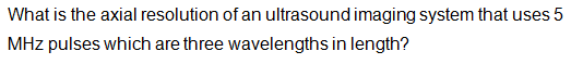 Solved What is the axial resolution of an ultrasound imaging | Chegg.com