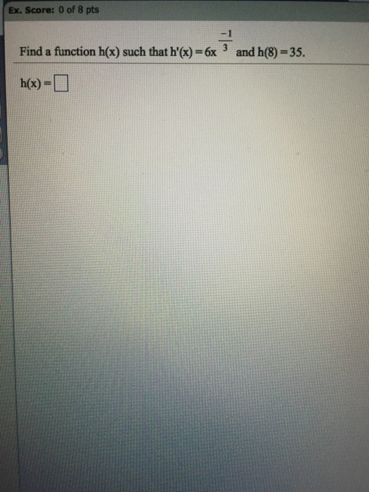 Solved Find a function h(x) such that H'(x) = 6x -1/3 and | Chegg.com