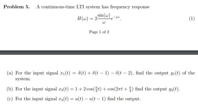 Solved Problem 5. A continuous-time LTI system has frequency | Chegg.com Solved Problem 5. A continuous-time LTI system has frequency | Chegg.com