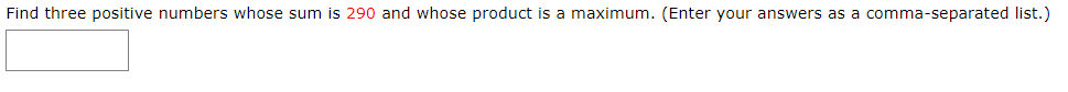 Solved Find three positive numbers whose sum is 290 and | Chegg.com