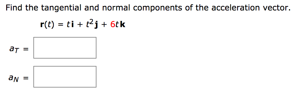 Solved Find the tangential and normal components of the | Chegg.com