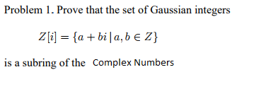 Solved Problem 1. Prove that the set of Gaussian integers | Chegg.com