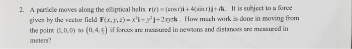 Solved A particle moves along the elliptical helix r(t) = | Chegg.com