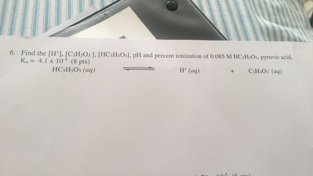 Solved 6. Find the [H' 1, [C3H3O3], [HC3H303], pH and | Chegg.com