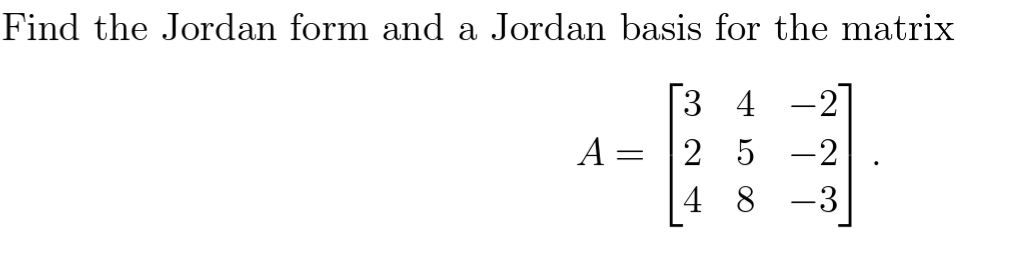 Solved Find the Jordan form and a Jordan basis for the | Chegg.com